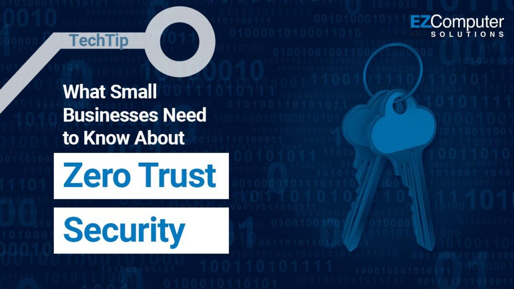 What Small Businesses Need to Know About Zero-Trust Security | EZComputer Solutions