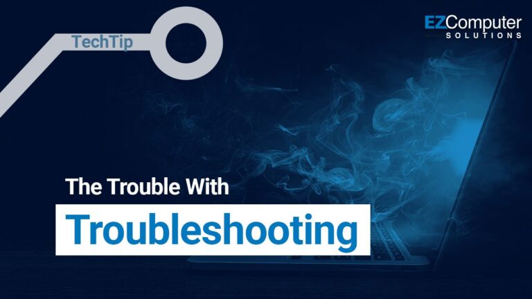 The Trouble With IT Troubleshooting | EZComputer Solutions